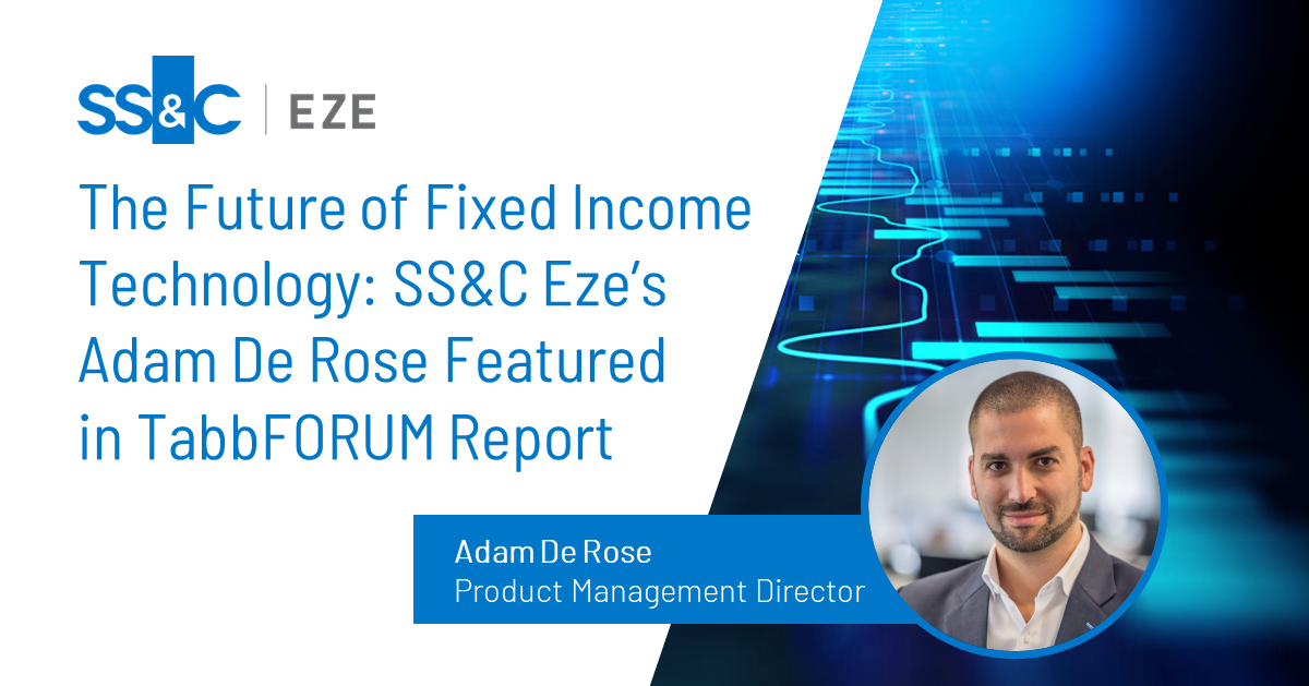 SS&C Eze’s Adam De Rose Featured in TabbFORUM Fixed Income Report | SS ...