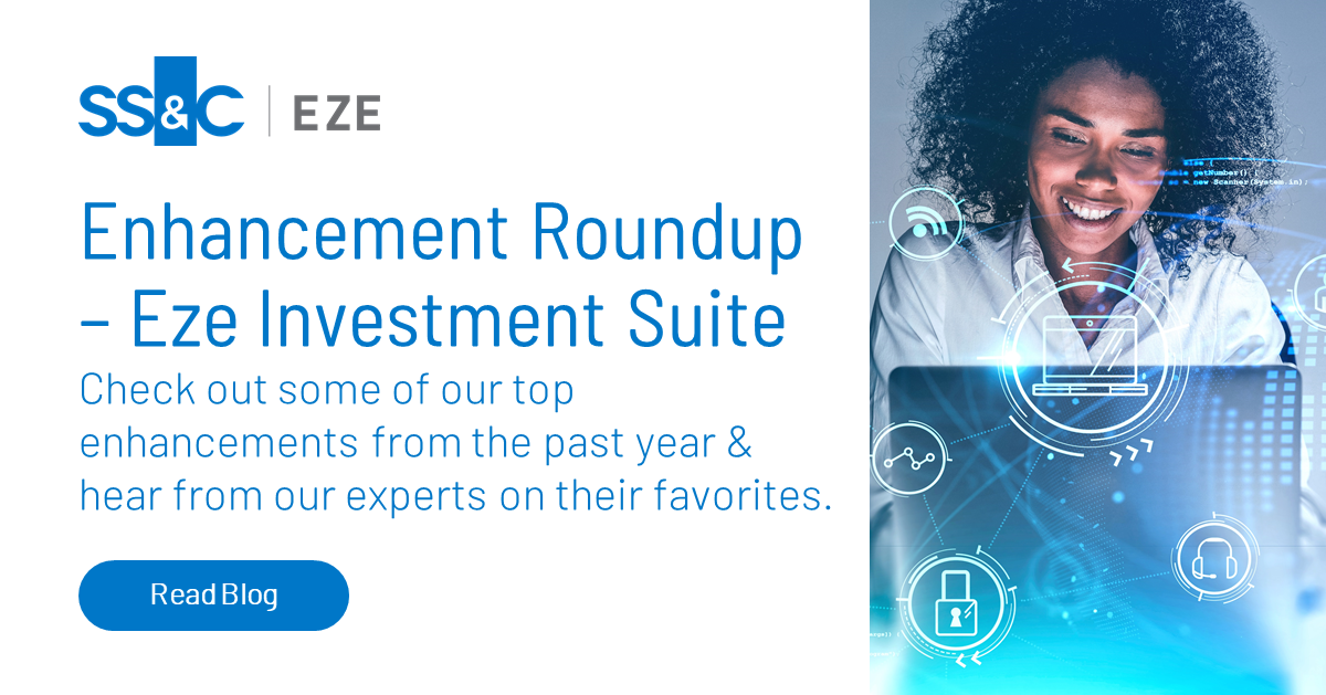 Enhancement Roundup – Eze Investment Suite | SS&C Eze