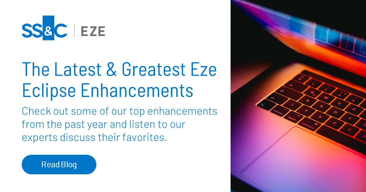 The Latest & Greatest Eze Eclipse Enhancements | SS&C Eze